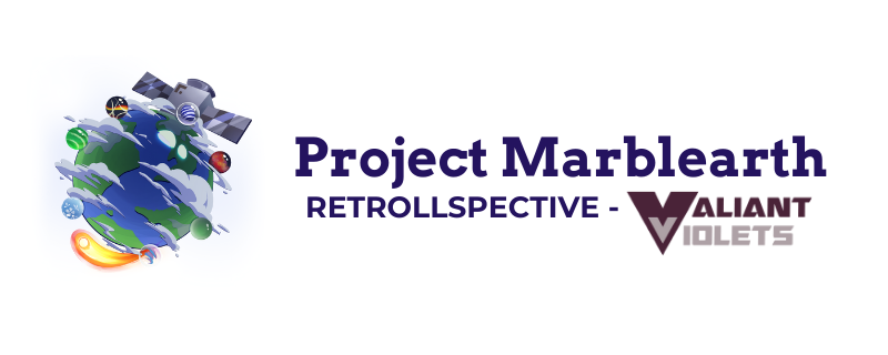 RetRollSpective – Valiant Violets – Project Marblearth